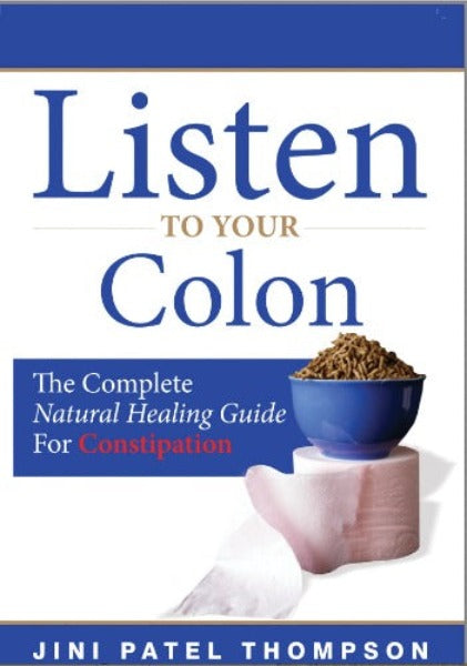 LISTEN TO YOUR COLON: The Complete Natural Healing Guide For Constipat ...